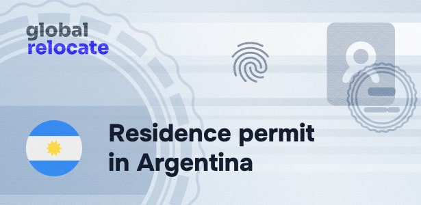 How to obtain the residence permit of Argentina — Global Relocate