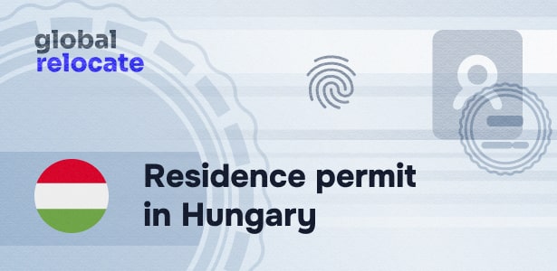 How to obtain the residence permit of Hungary — Global Relocate