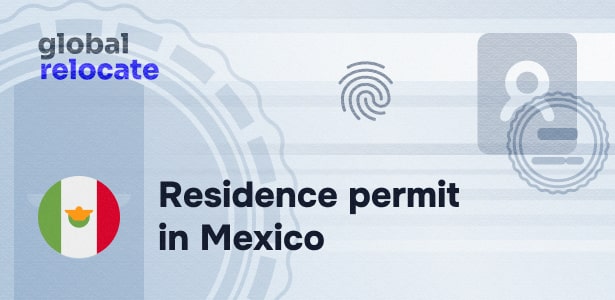 How to obtain the residence permit of Mexico — Global Relocate