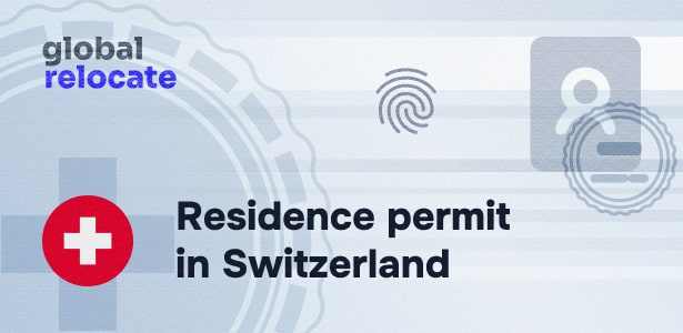 How to obtain the residence permit of Switzerland — Global Relocate